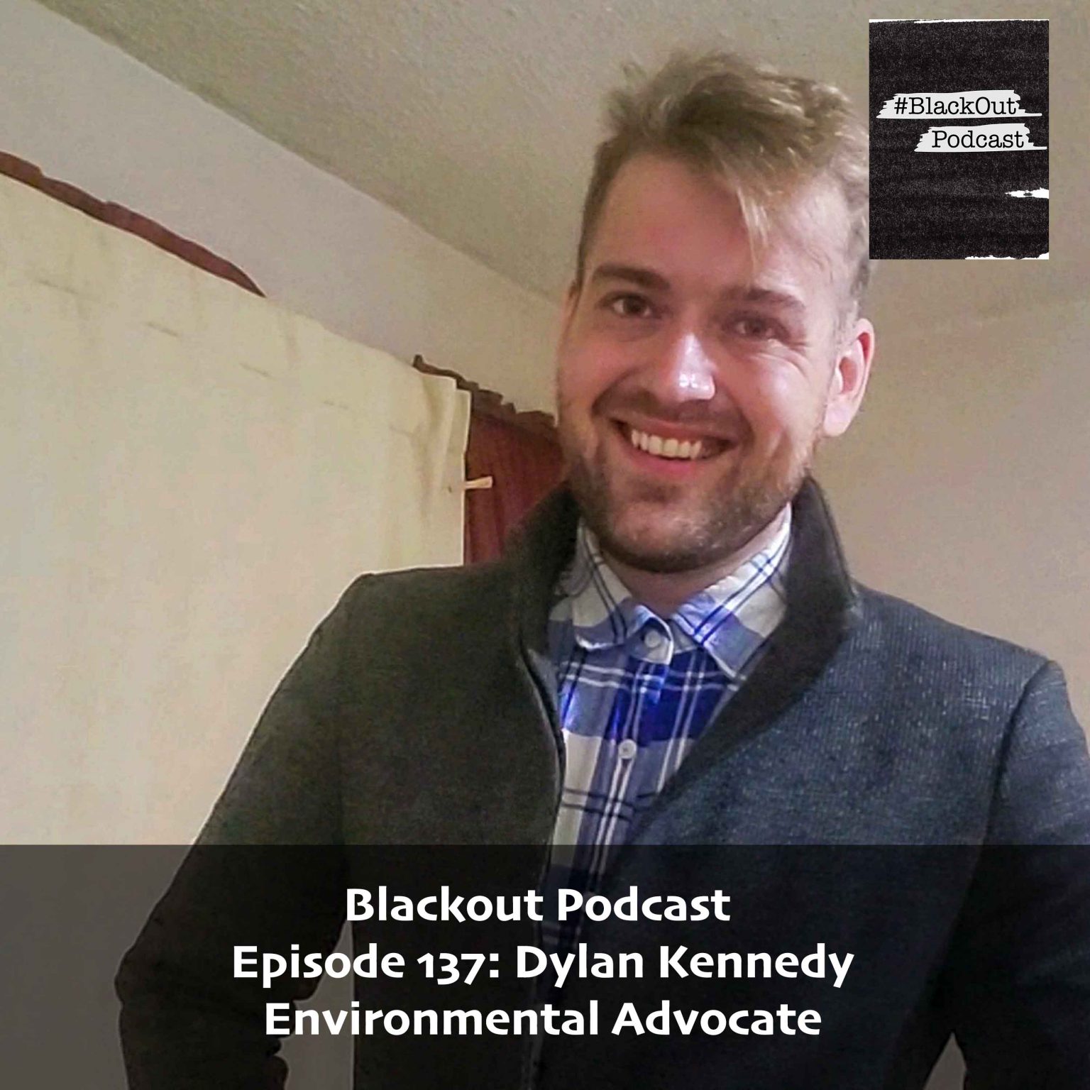 Episode 137: Dylan Kennedy – Environmental Advocate – Blackout Podcast