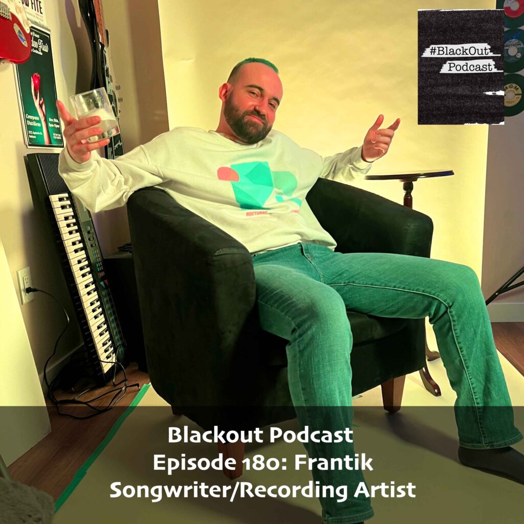 Episode 180: Frantik – Songwriter/Recording Artist – Blackout Podcast